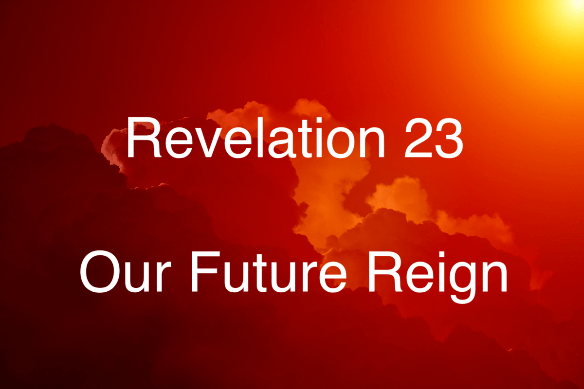 Revelation 23 – Our Future Reign (Part 1) – GraceLife Blog